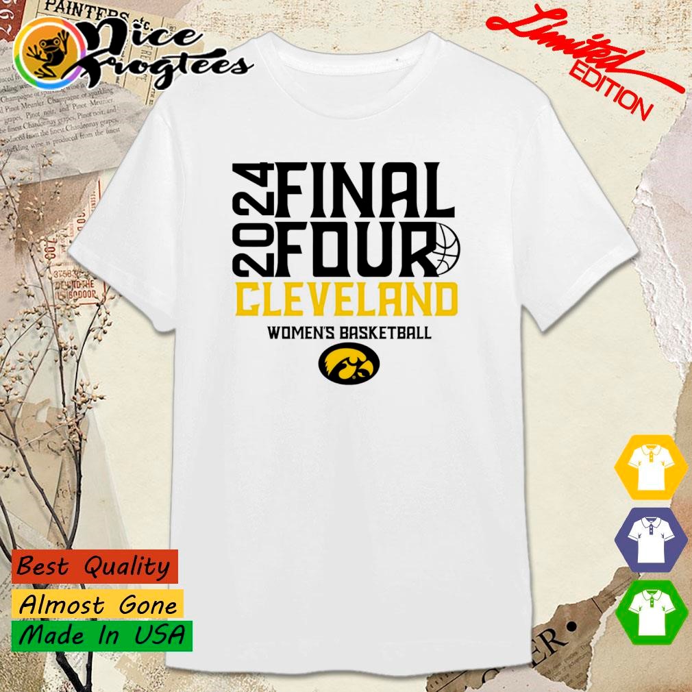 Iowa Hawkeyes Final Four 2024 Cleveland Womens Basketball Shirt