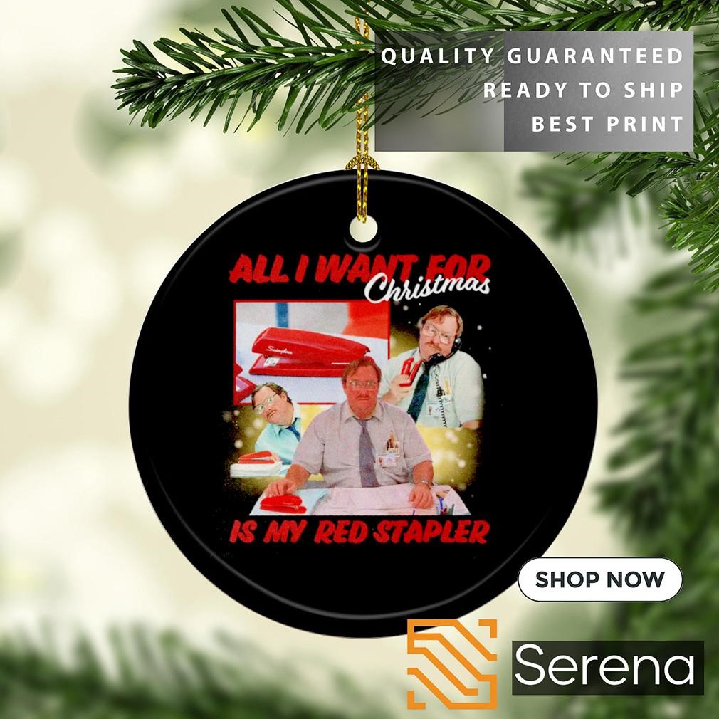 All I want for Christmas is my red stapler ornament hoodie sweatshirt and tank top